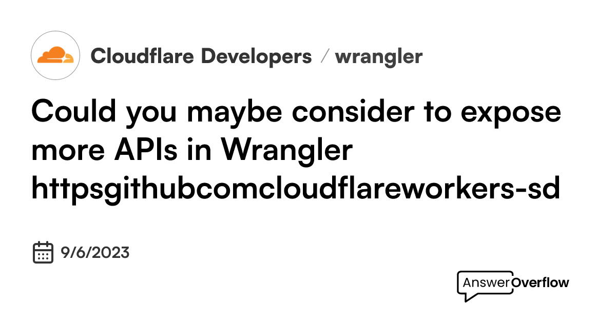 Could you maybe consider to expose more APIs in Wrangler? https://github.com/cloudflare/workers ...