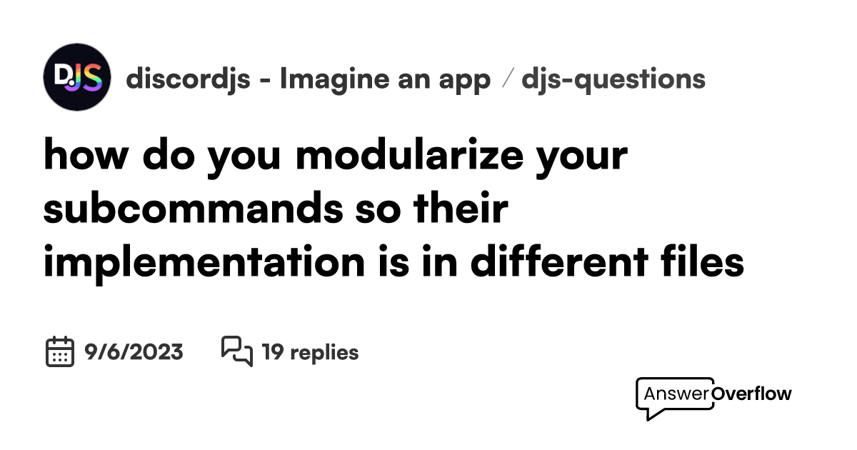How Do You Modularize Your Subcommands So Their Implementation Is In Different Files Discord