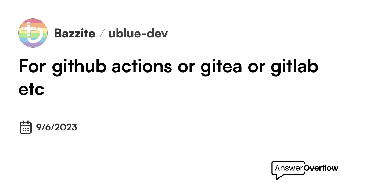 For github actions or gitea or gitlab, etc - Universal Blue