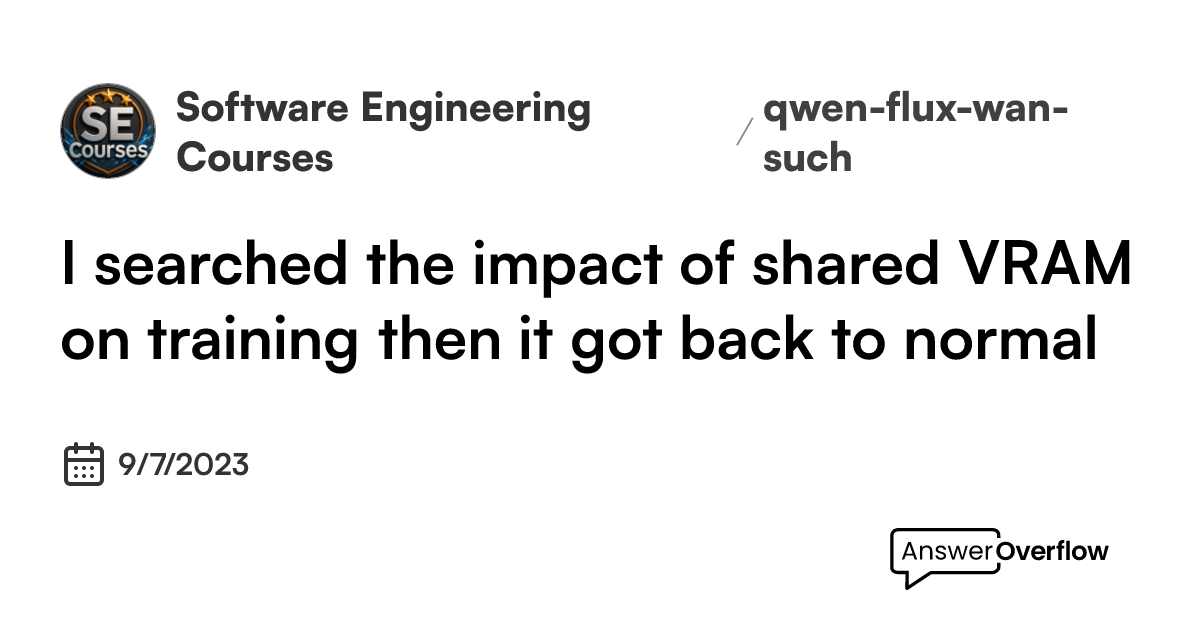 I searched the impact of shared VRAM on training then it got back to ...