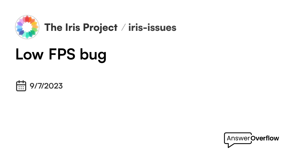 Low FPS bug - The Iris Project