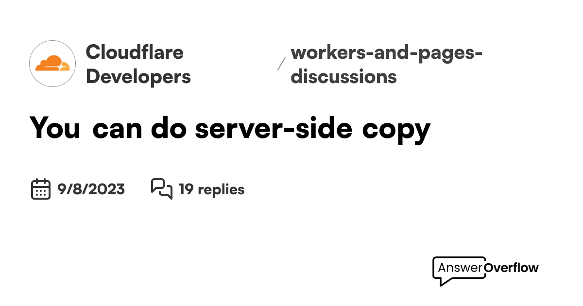 You can do server-side copy - Cloudflare Developers
