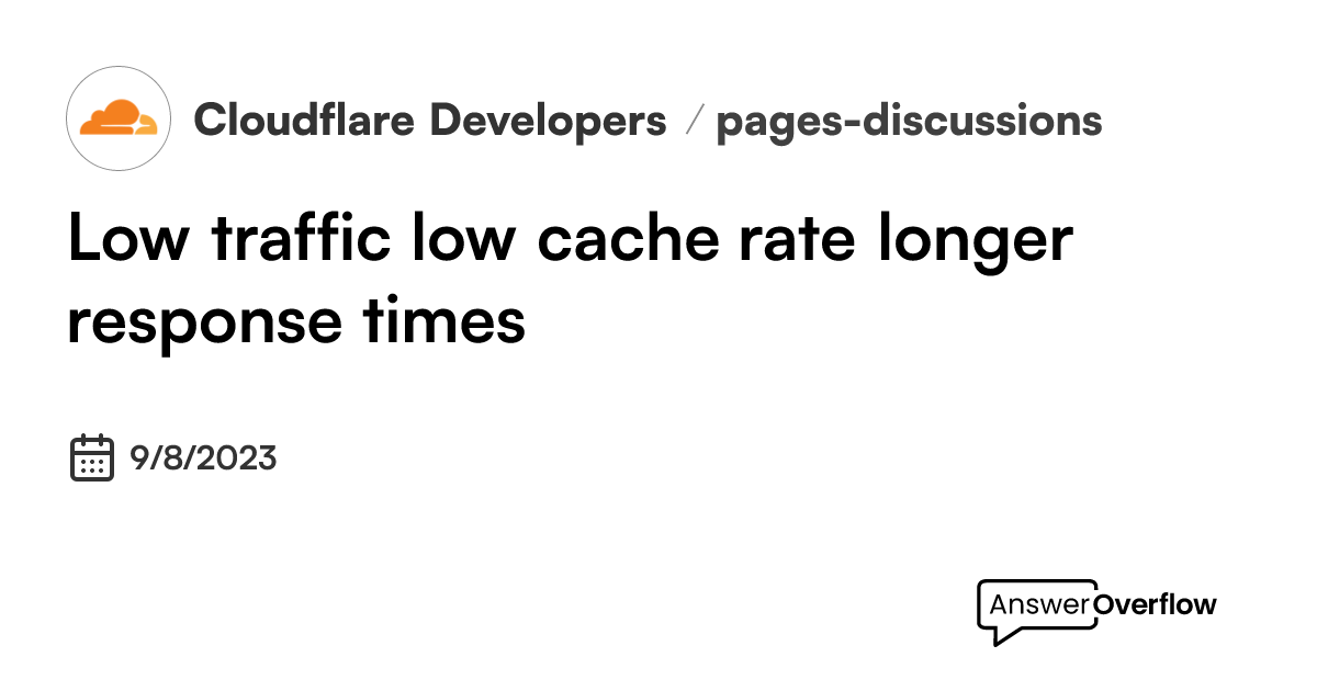 Low traffic = low cache rate = longer response times - Cloudflare ...