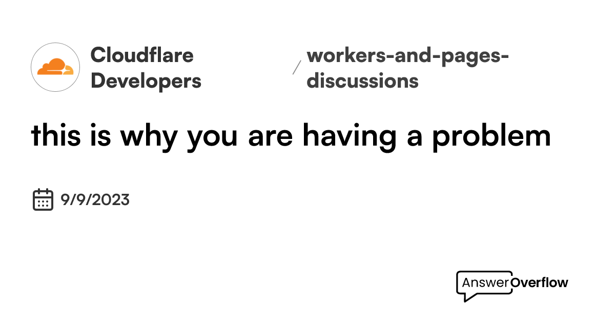 this is why you are having a problem - Cloudflare Developers