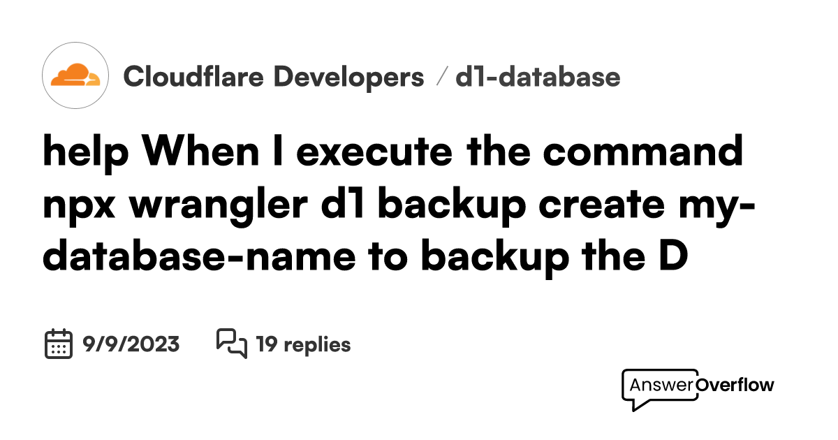 🙏 help When I execute the command "npx wrangler d1 backup create my-database-name" to backup the ...