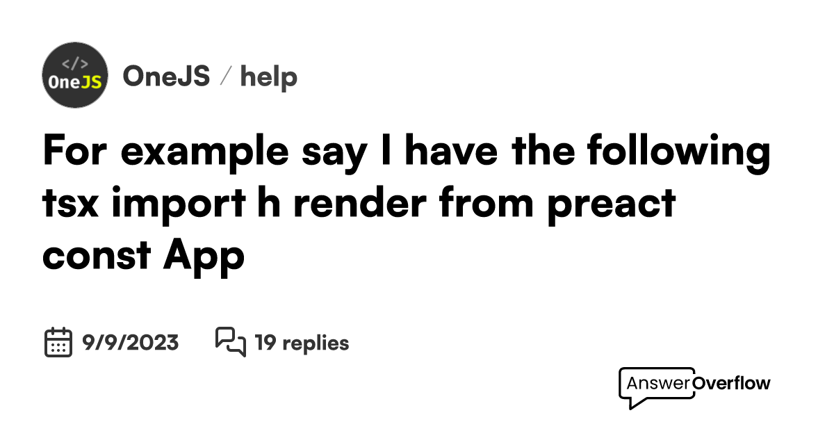 For Example Say I Have The Following ```tsx Import H Render From Preact Const App