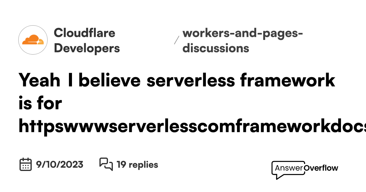Yeah I believe serverless framework is for https://www.serverless.com/framework/docs ...