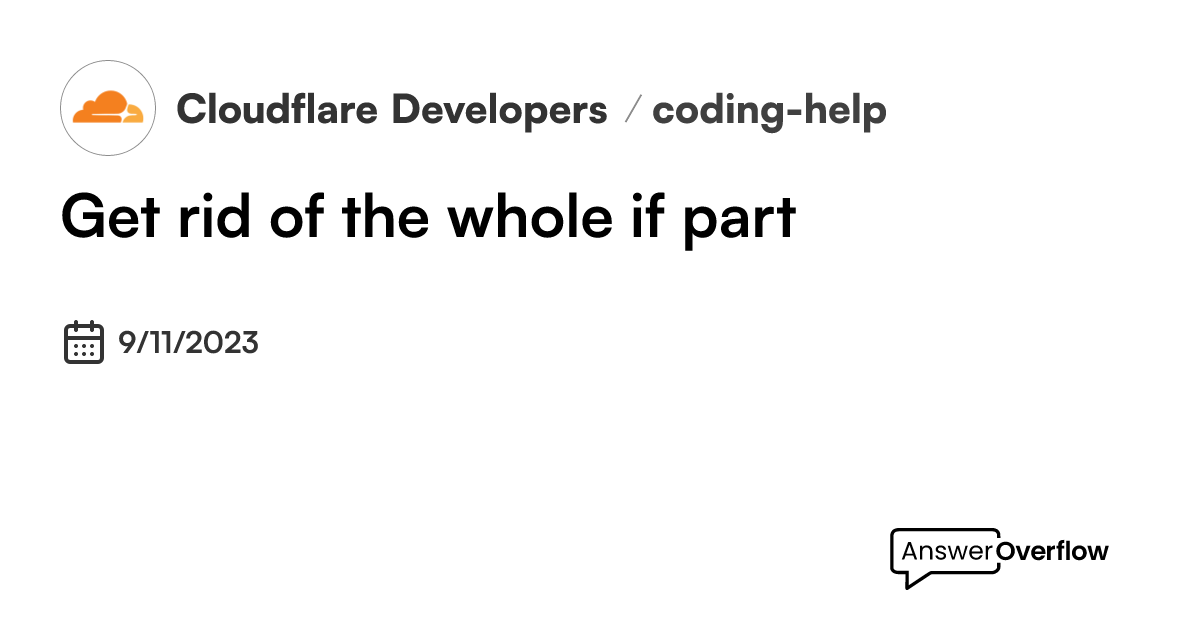 Get rid of the whole `if` part. - Cloudflare Developers