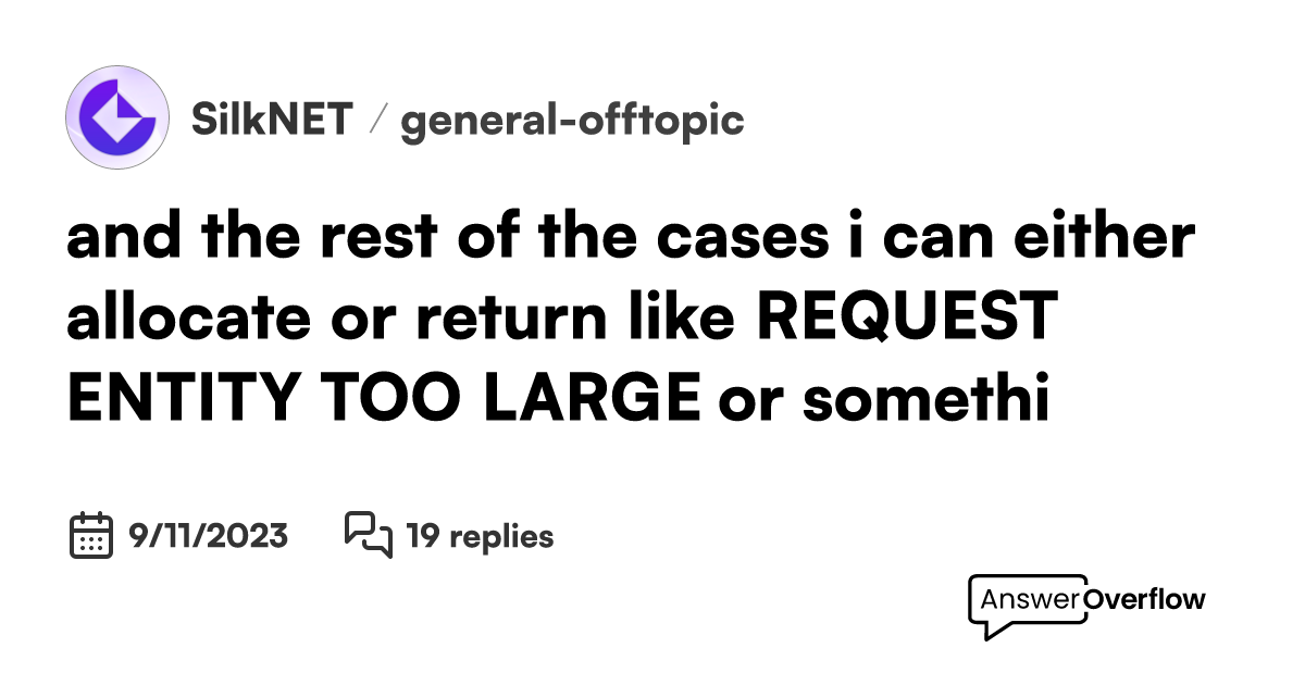 And The Rest Of The Cases I Can Either Allocate Or Return Like Request Entity Too Large Or