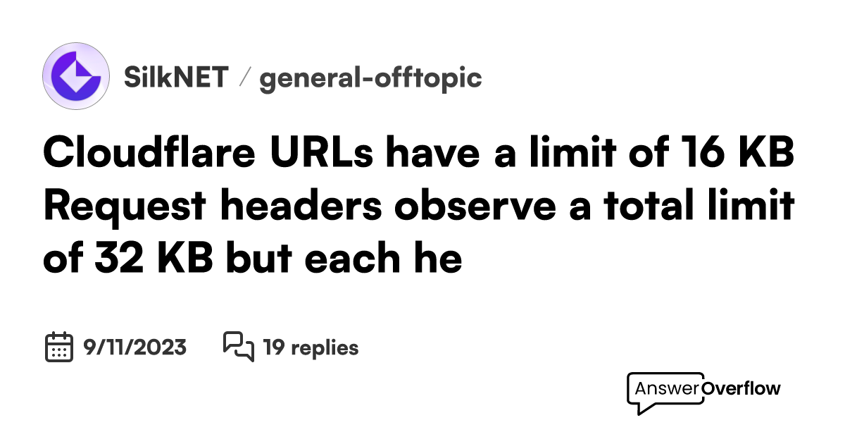 Cloudflare Urls Have A Limit Of 16 Kb Request Headers Observe A Total Limit Of 32 Kb But Each