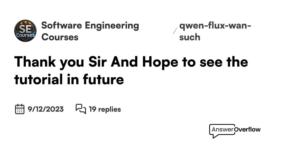 Thank you, Sir And Hope to see the tutorial in future 😄 - Software Engineering Courses (SECourses)