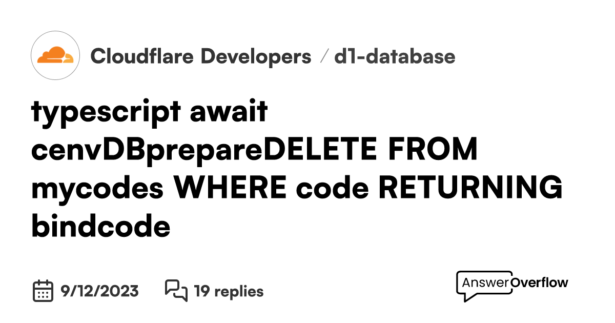 ```typescript await c.env.DB.prepare(`DELETE FROM my_codes WHERE code = ? RETURNING *`).bind ...