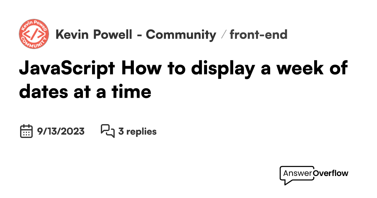 Javascript How To Display A Week Of Dates At A Time Kevin Powell Community