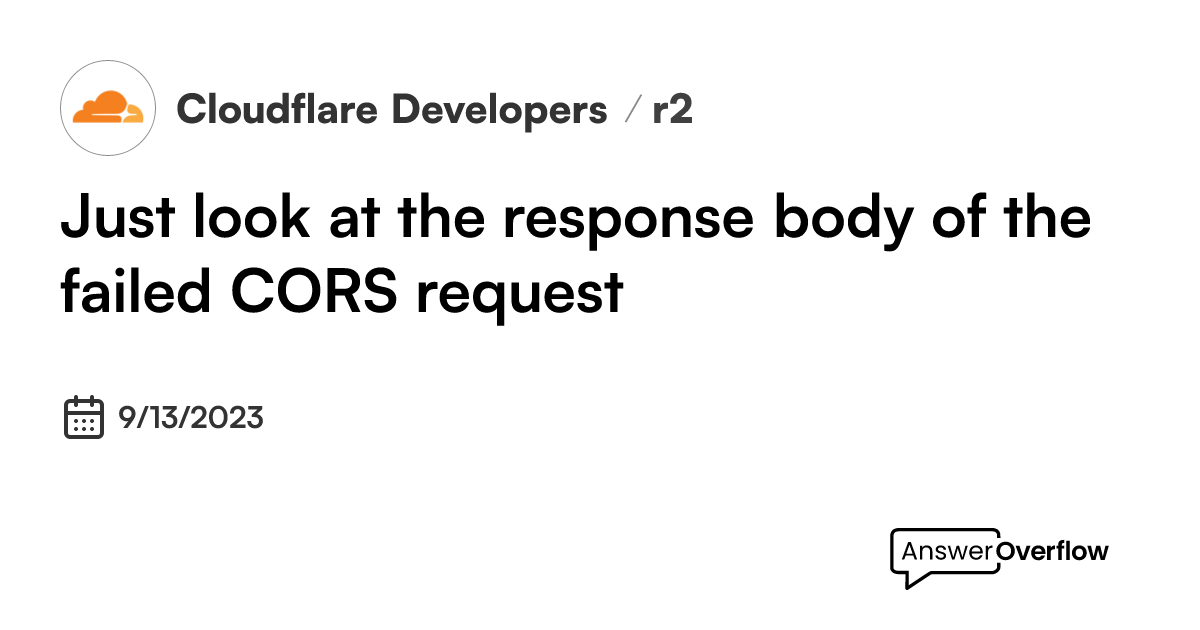 Just look at the response body of the failed CORS request. - Cloudflare Developers
