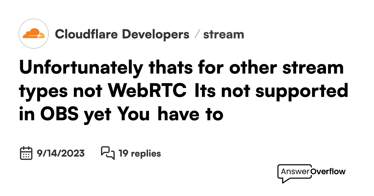 Unfortunately that’s for other stream types not WebRTC. It’s not supported in OBS yet. You have ...