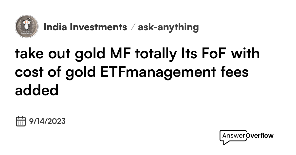 *take out gold MF totally. It's FoF with cost of gold ETF+management ...