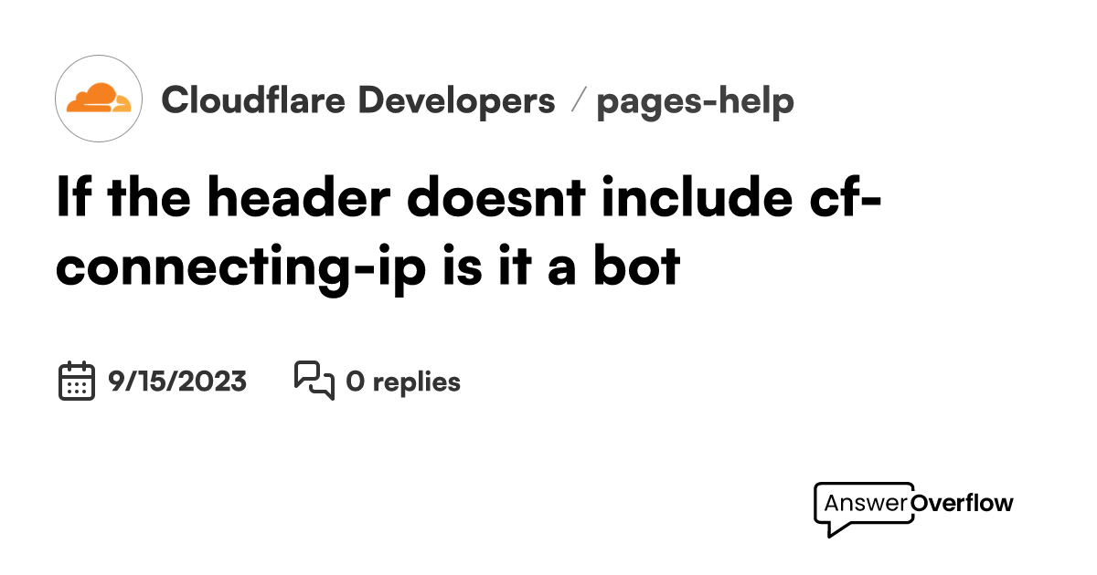 If the header doesn't include cf-connecting-ip, is it a bot? - Cloudflare Developers