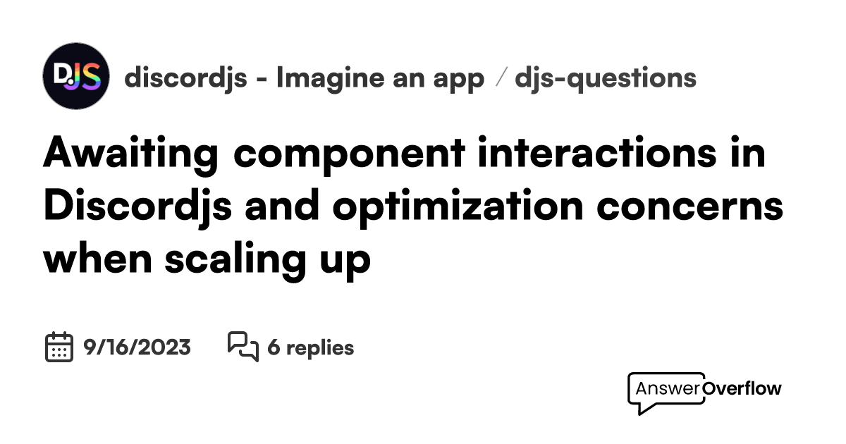 Awaiting component interactions in Discord.js and optimization concerns when scaling up ...