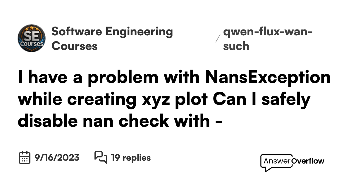 I have a problem with NansException while creating xyz plot. Can I ...