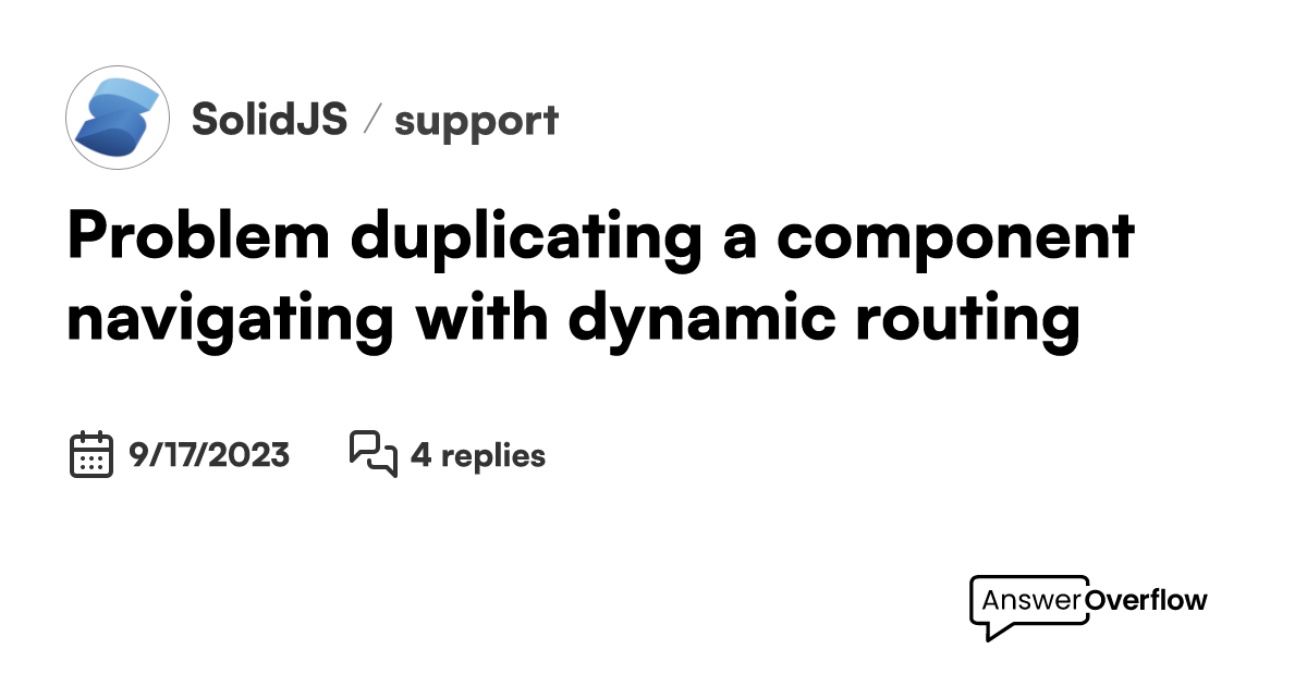 Problem Duplicating A Component Navigating With Dynamic Routing Solidjs 5179