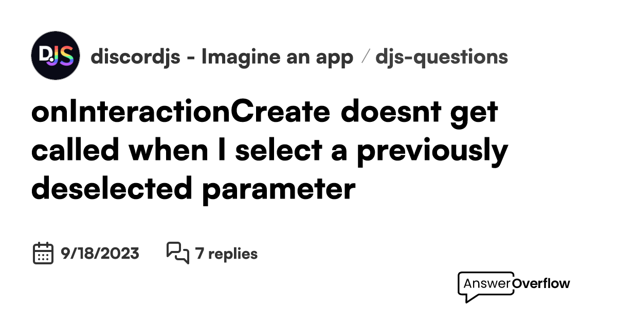 Oninteractioncreate Doesnt Get Called When I Select A Previously Deselected Parameter Discord