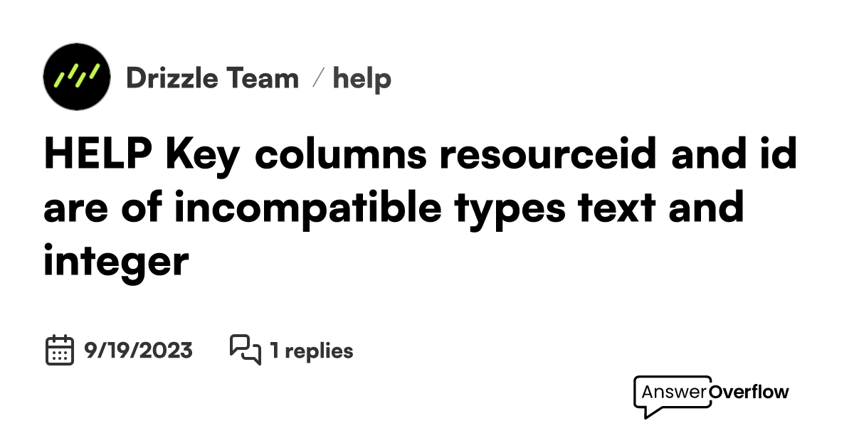 HELP: Key columns "resource_id" and "id" are of incompatible types: text and integer. - Drizzle Team