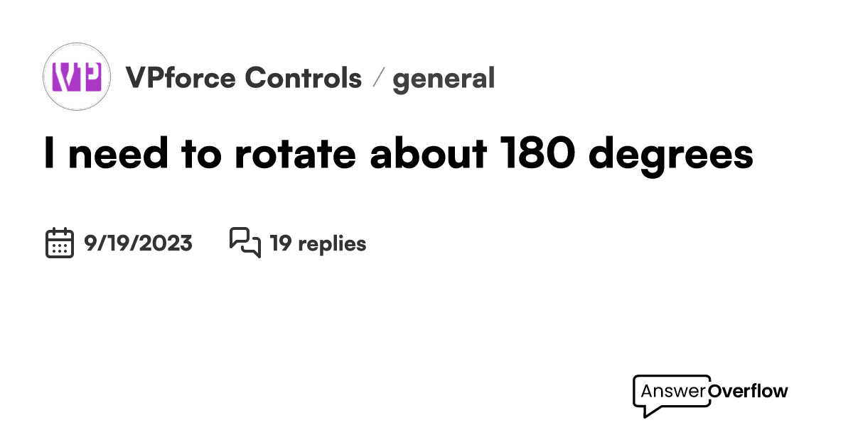 I need to rotate about 180 degrees. - VPforce Controls