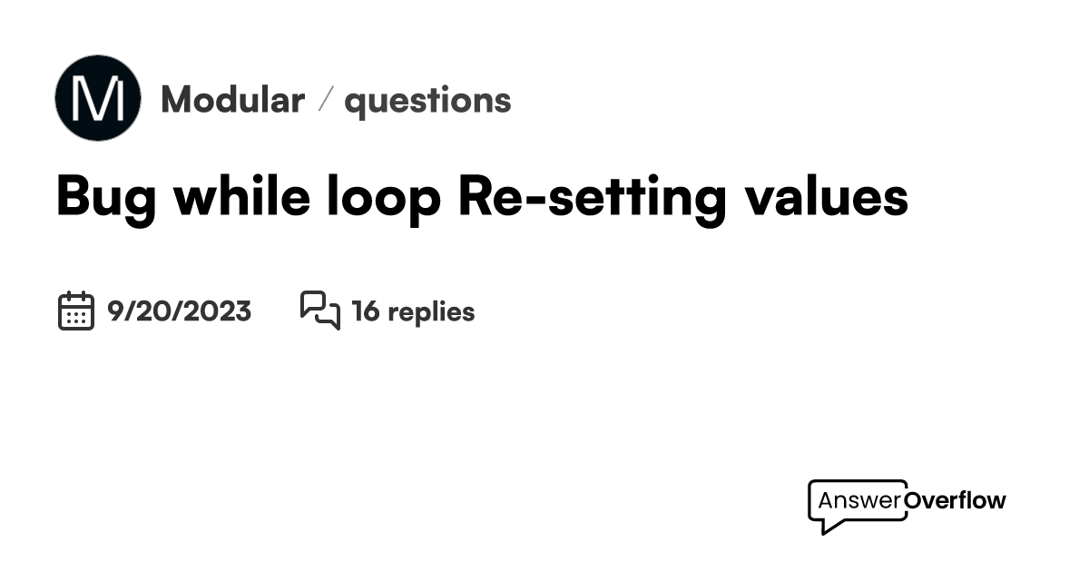 Bug, while loop Re-setting values? - Modular
