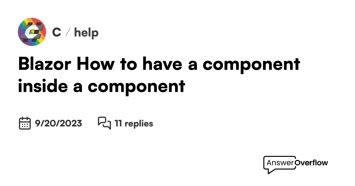 Blazor: How to have a component inside a component? - C#