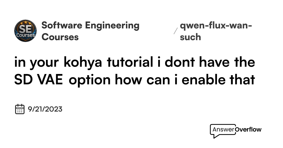 in your kohya tutorial, i dont have the SD VAE option, how can i enable that? - Software ...