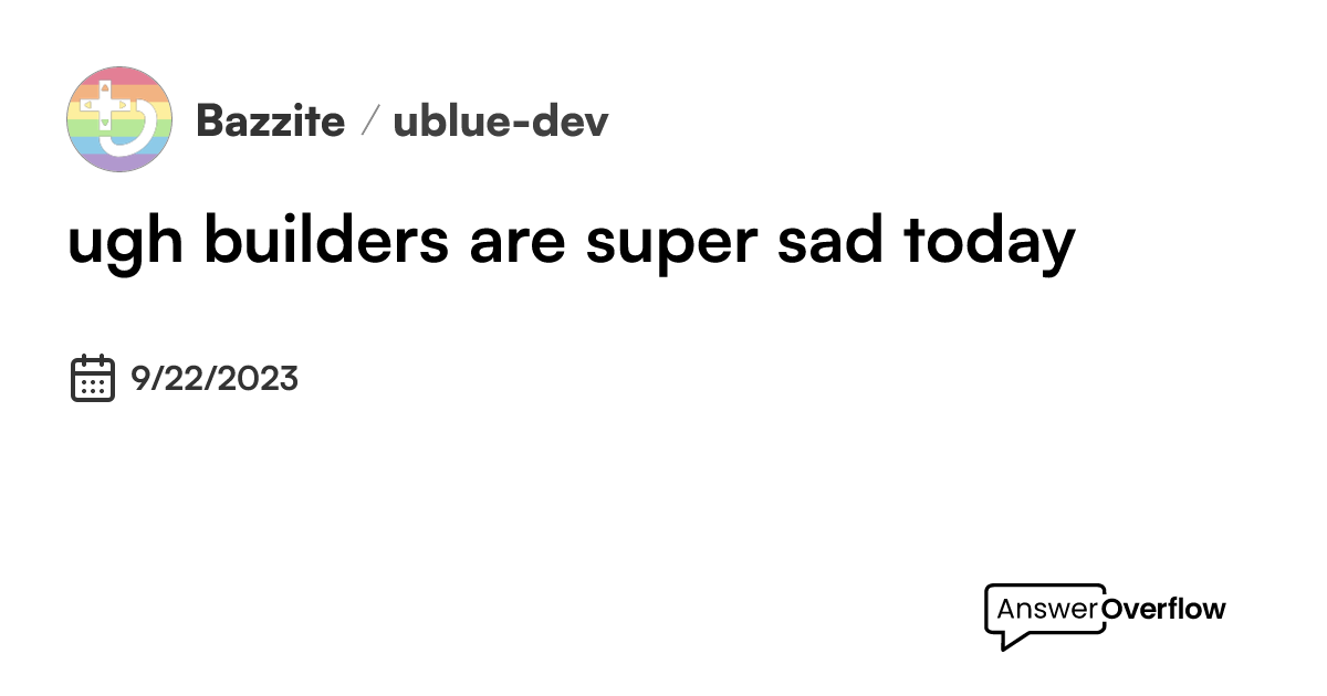 ugh, builders are super sad today - Universal Blue