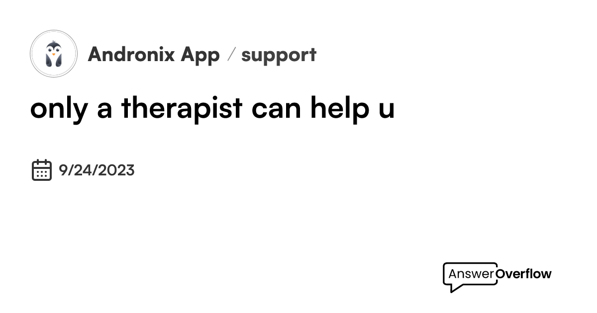 only a therapist can help u - Andronix App