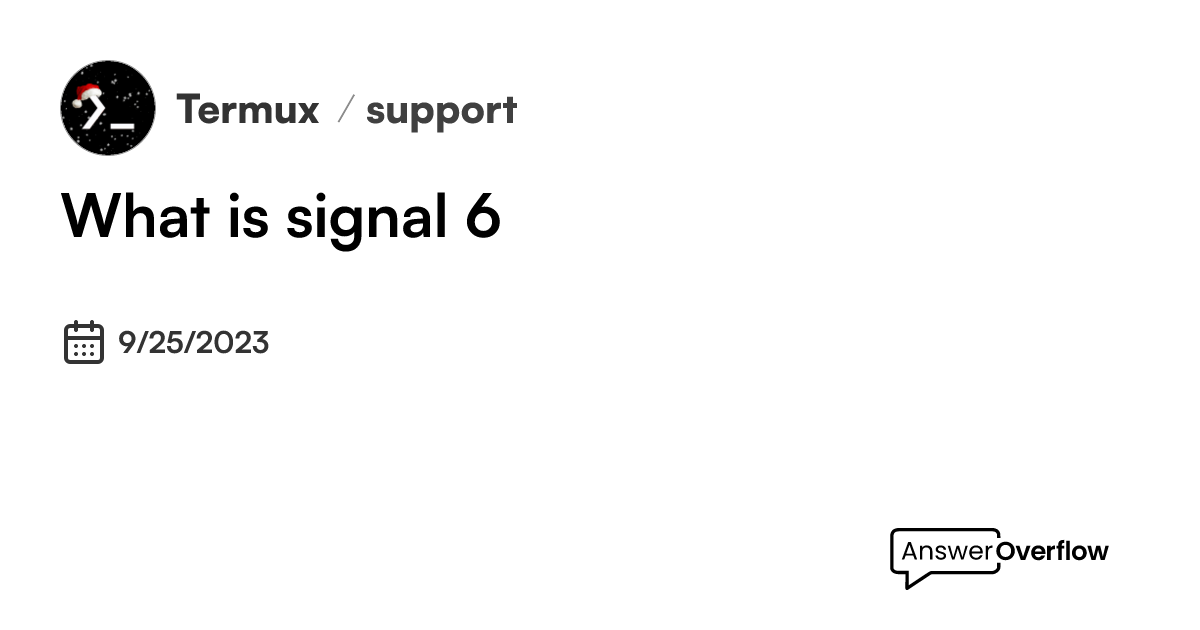 What is signal 6? - Termux