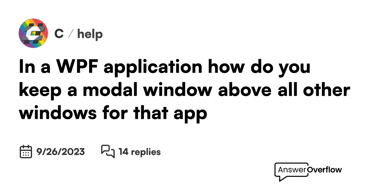In a WPF application, how do you keep a modal window above all other windows for that app? - C#