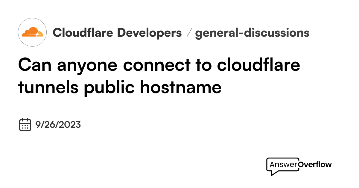 Can anyone connect to cloudflare tunnel's public hostname? - Cloudflare Developers