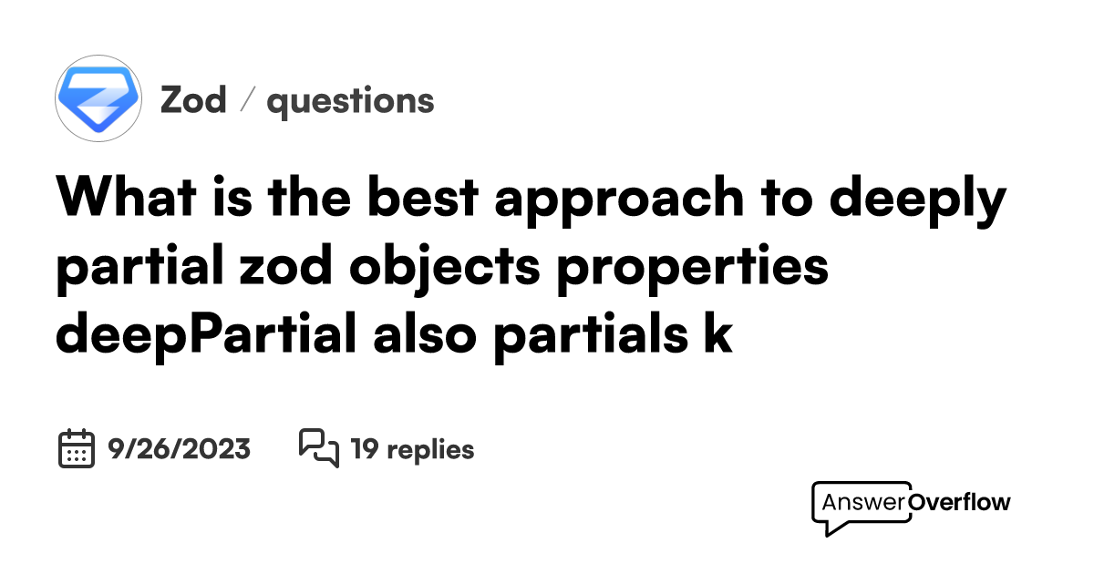 What is the best approach to deeply partial zod objects / properties ...