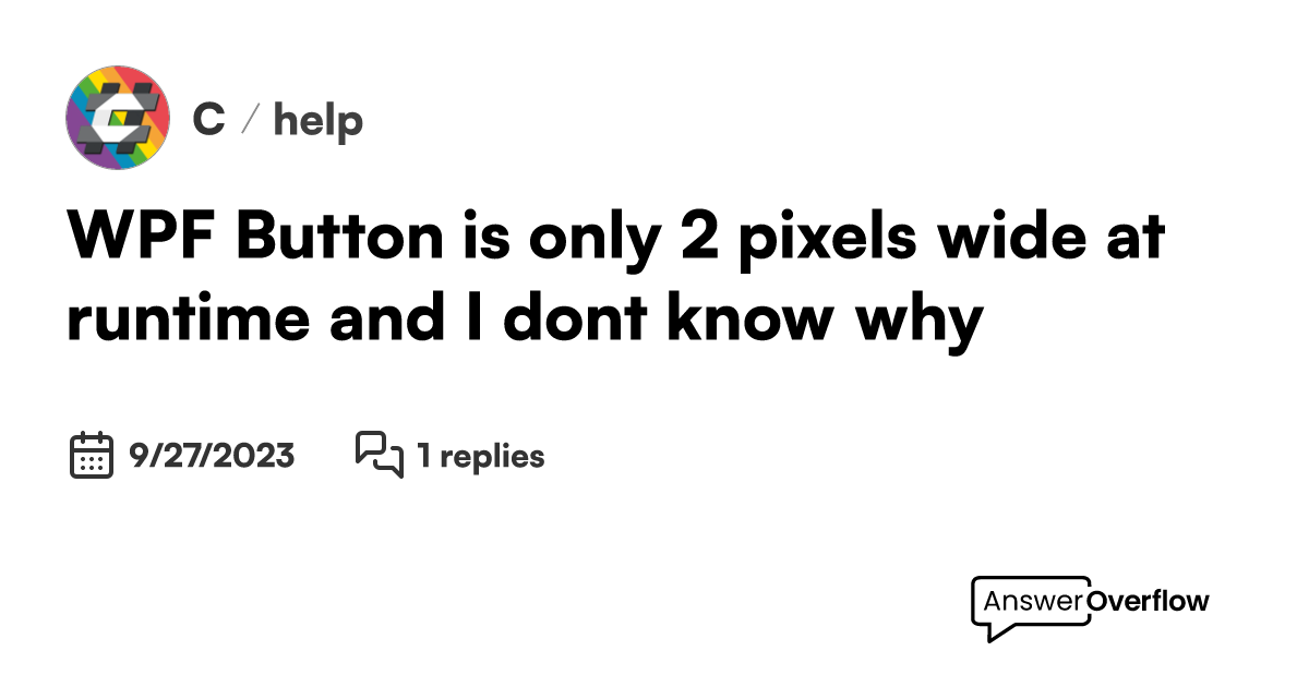 Wpf Button Is Only 2 Pixels Wide At Runtime And I Dont Know Why C
