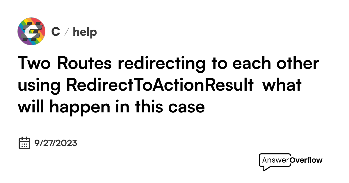 Two Routes redirecting to each other using RedirectToActionResult, what ...