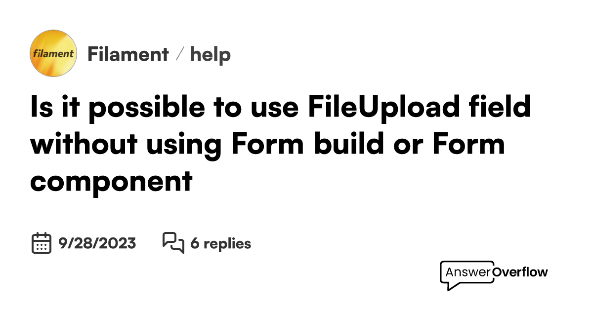 Is it possible to use FileUpload field without using Form build or Form component? - Filament