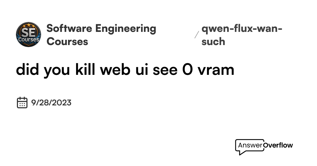 did you kill web ui? see 0 vram ? - Software Engineering Courses ...