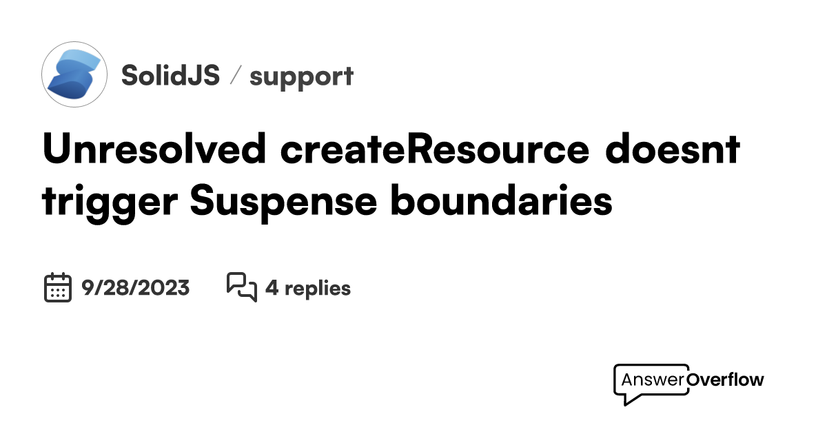 Unresolved createResource doesn't trigger Suspense boundaries? - SolidJS