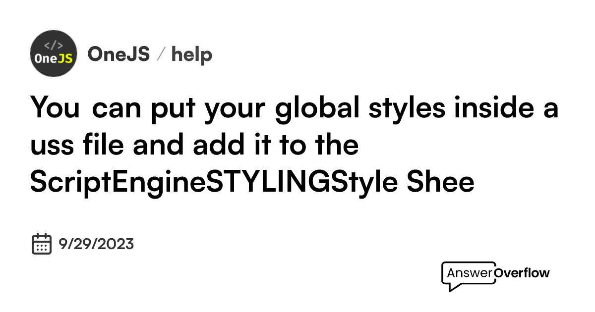 You can put your global styles inside a .uss file and add it to the ...