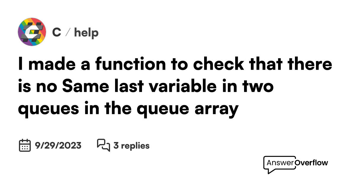 I Made A Function To Check That There Is No Same Last Variable In Two Queues In The Queue Array C