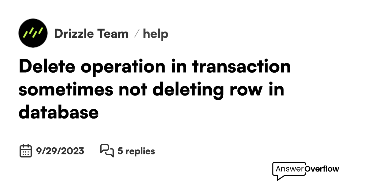 Delete Operation In Transaction Sometimes Not Deleting Row In Database Drizzle Team