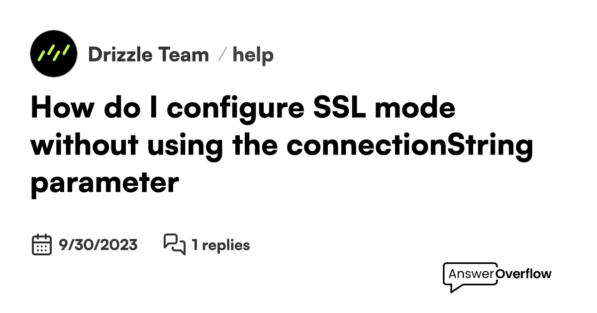 How Do I Configure Ssl Mode Without Using The Connectionstring Parameter Drizzle Team