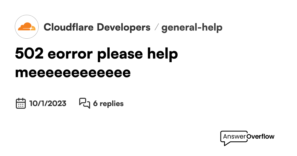 502 eorror please help meeeeeeeeeeee!!!!! - Cloudflare Developers