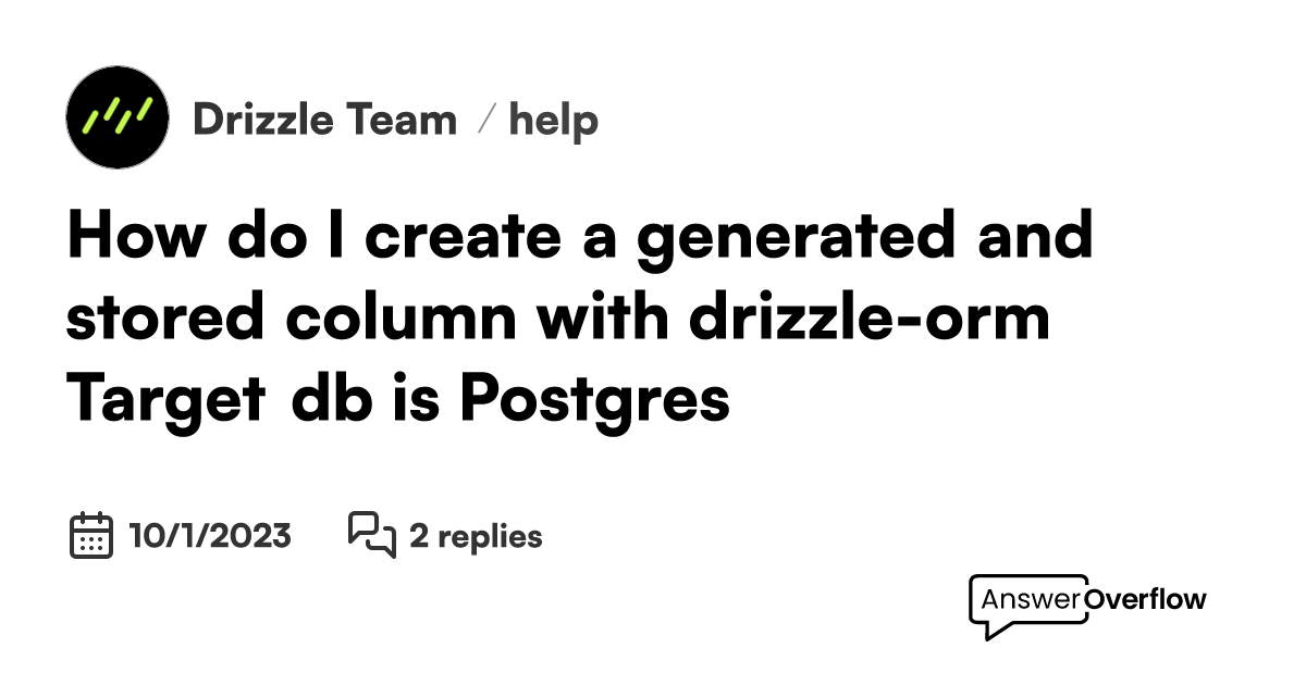 How Do I Create A Generated And Stored Column With Drizzle Orm Target Db Is Postgres Drizzle Team
