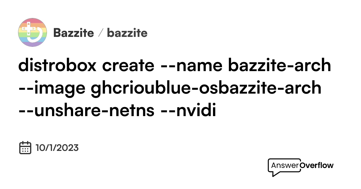 `distrobox create --name bazzite-arch --image ghcr.io/ublue-os/bazzite-arch --unshare-netns ...