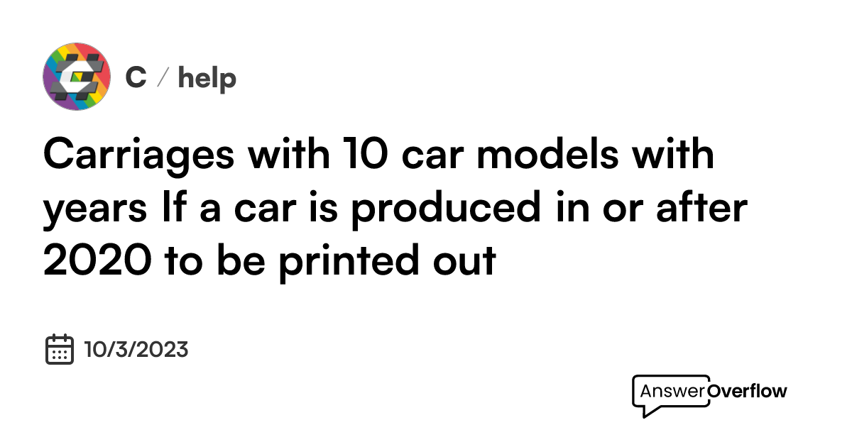 Carriages with 10 car models with years. If a car is produced in or ...