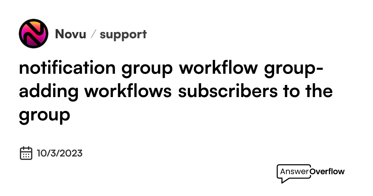 notification group/ workflow group- adding workflows, subscribers to the group - Novu